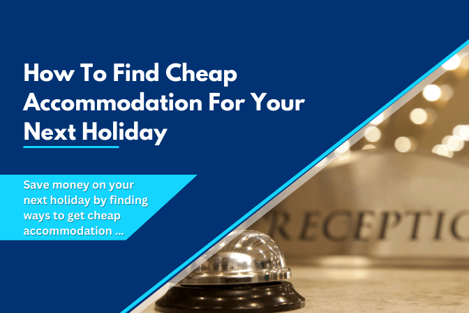 How To Find Cheap Accommodation For Your Next Holiday